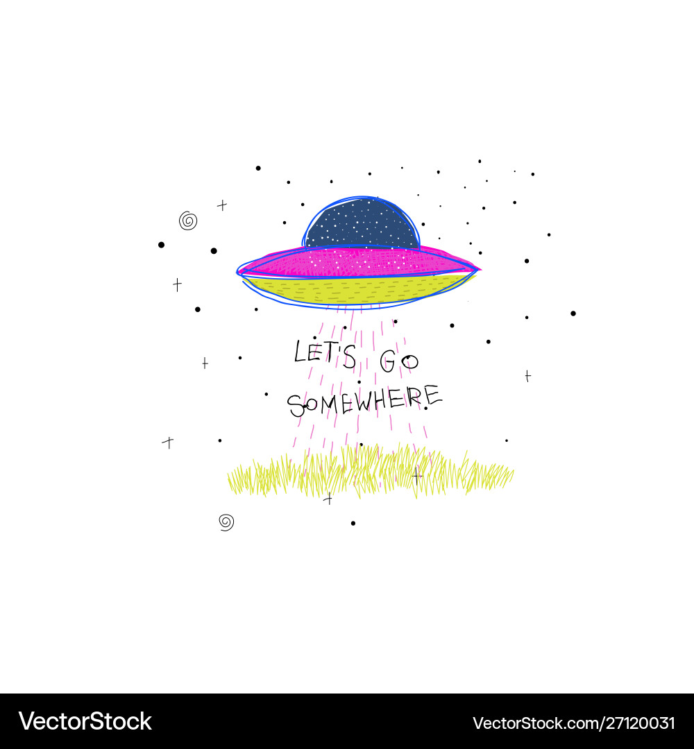 Lets go somewhere universe space ufo star card Vector Image