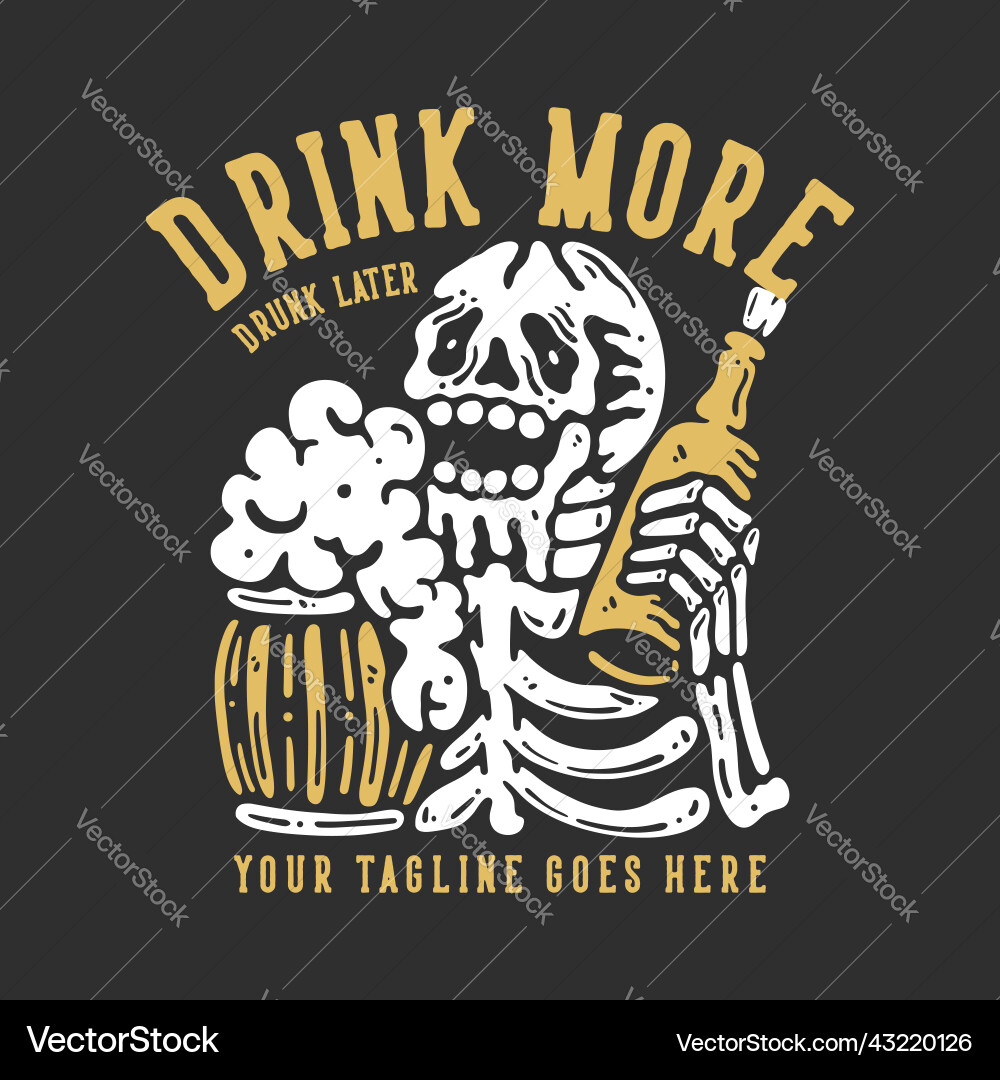 T shirt design drink more drunk later Royalty Free Vector