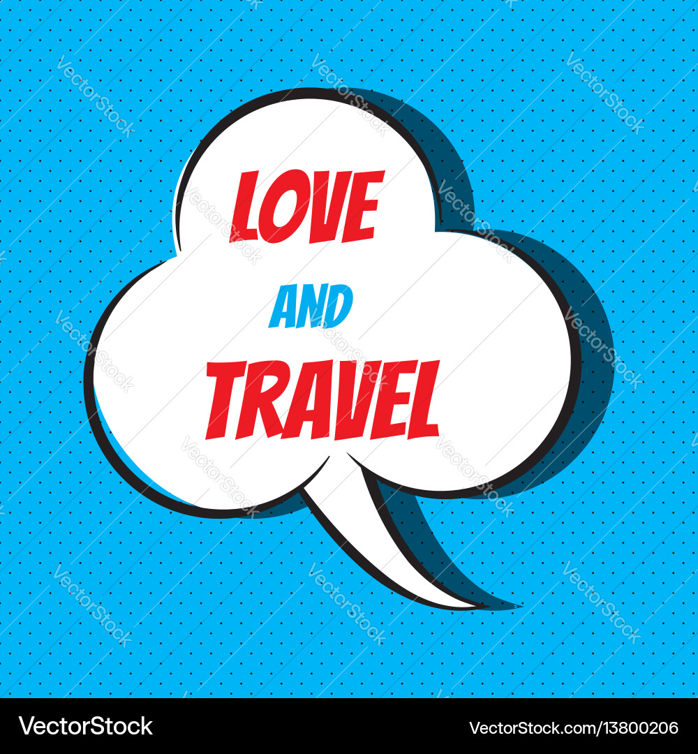 Comic speech bubble with phrase love to travel Vector Image