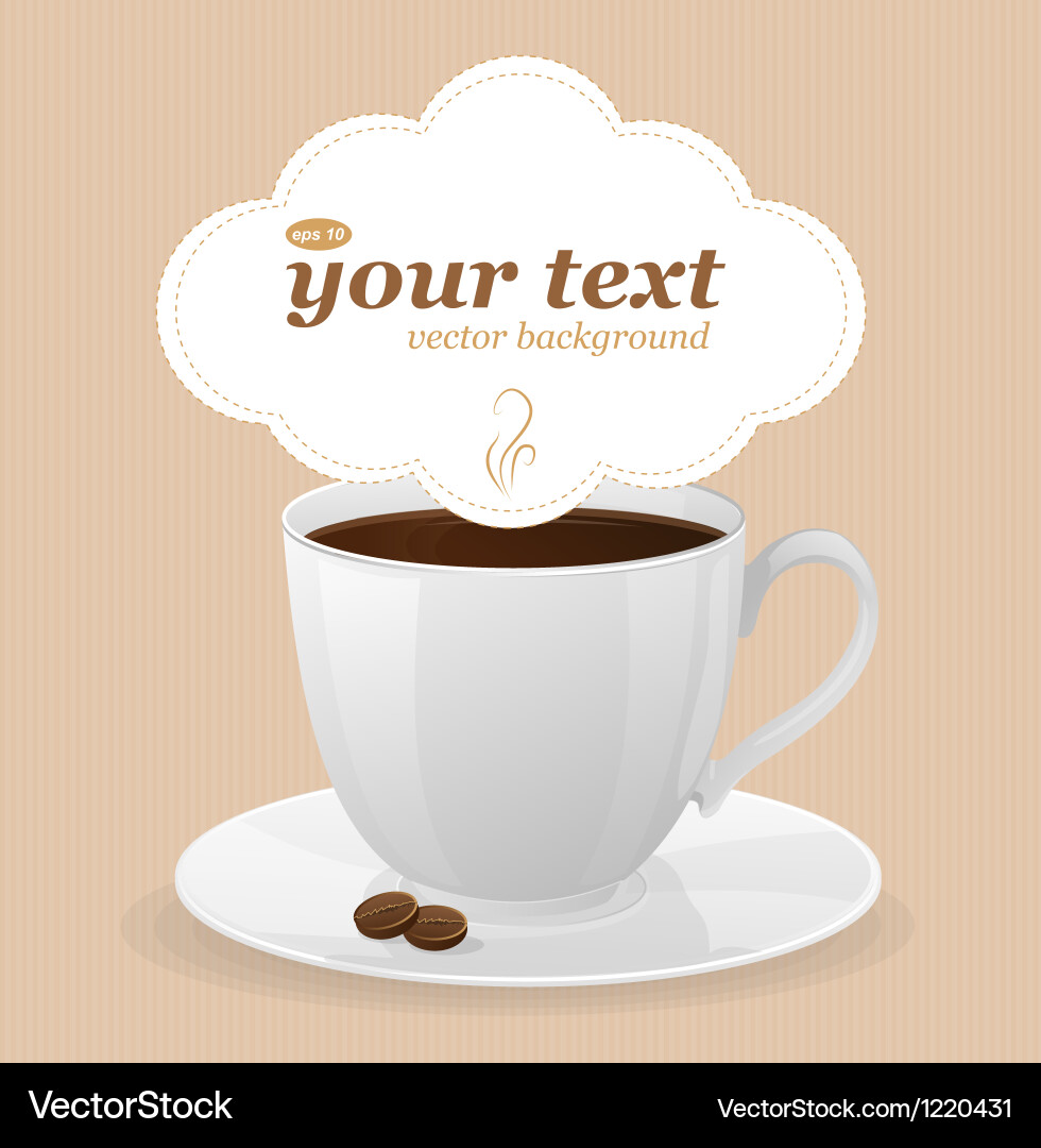 White cup of coffee and text Royalty Free Vector Image