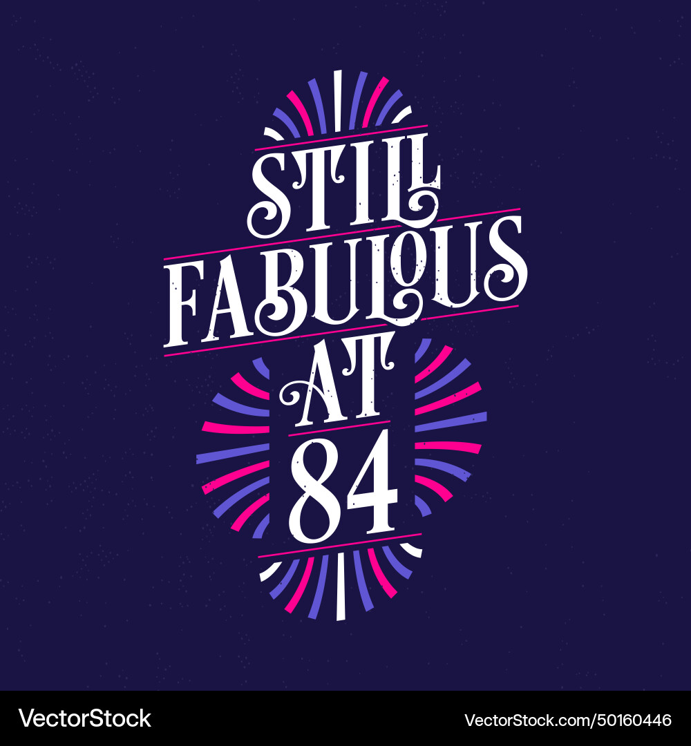 Still fabulous at 84 84th birthday celebration Vector Image