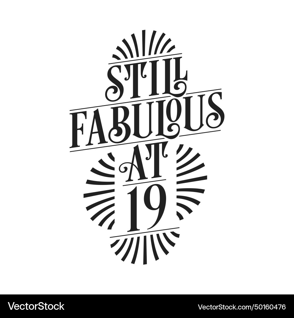 Still fabulous at 19 19th birthday tshirt design Vector Image