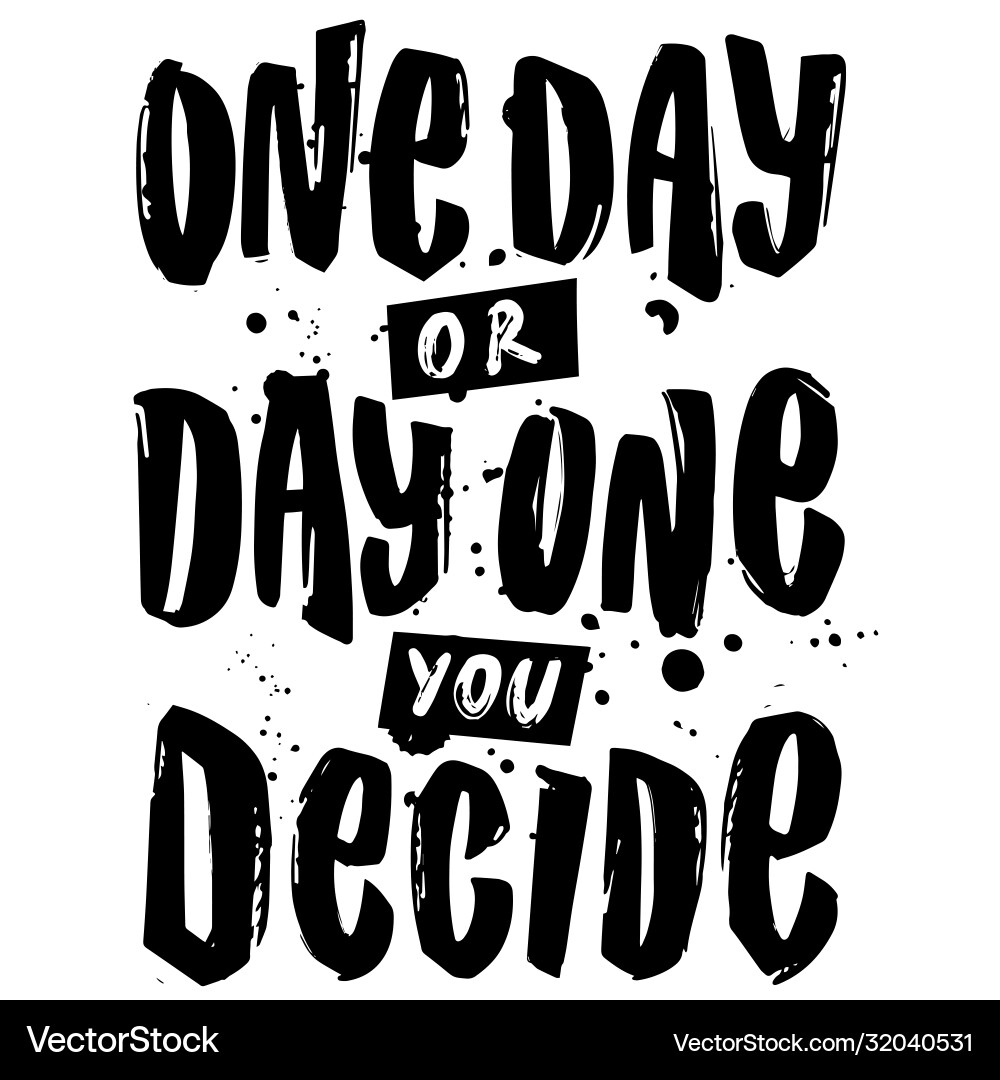 One day or day one you decide hand Royalty Free Vector Image