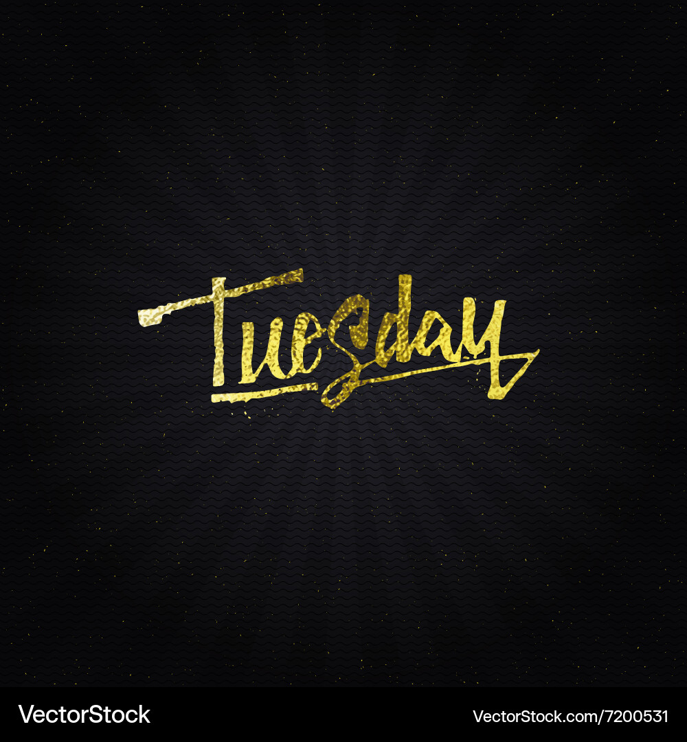 Tuesday - calligraphic phrase written in gold Vector Image