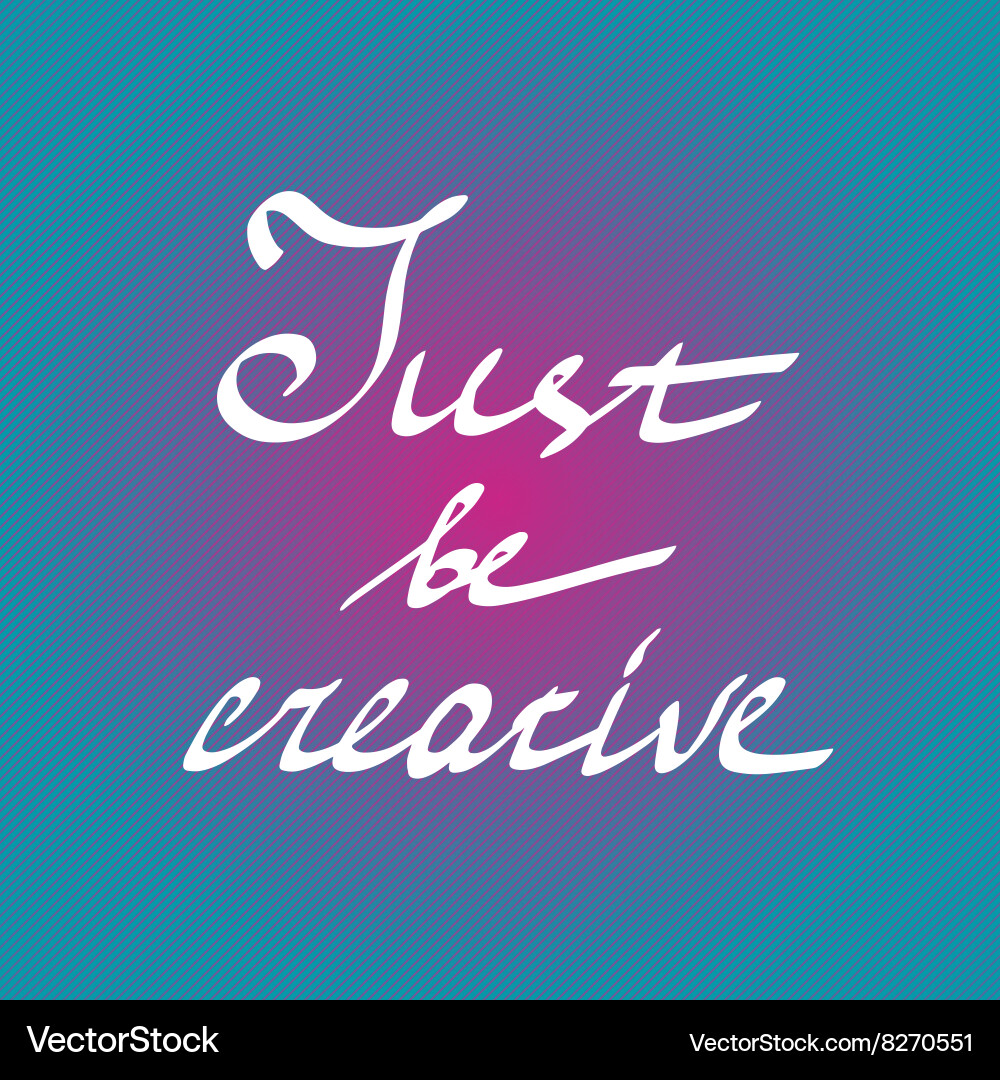 Hand drawn quote just be creative in on bright Vector Image