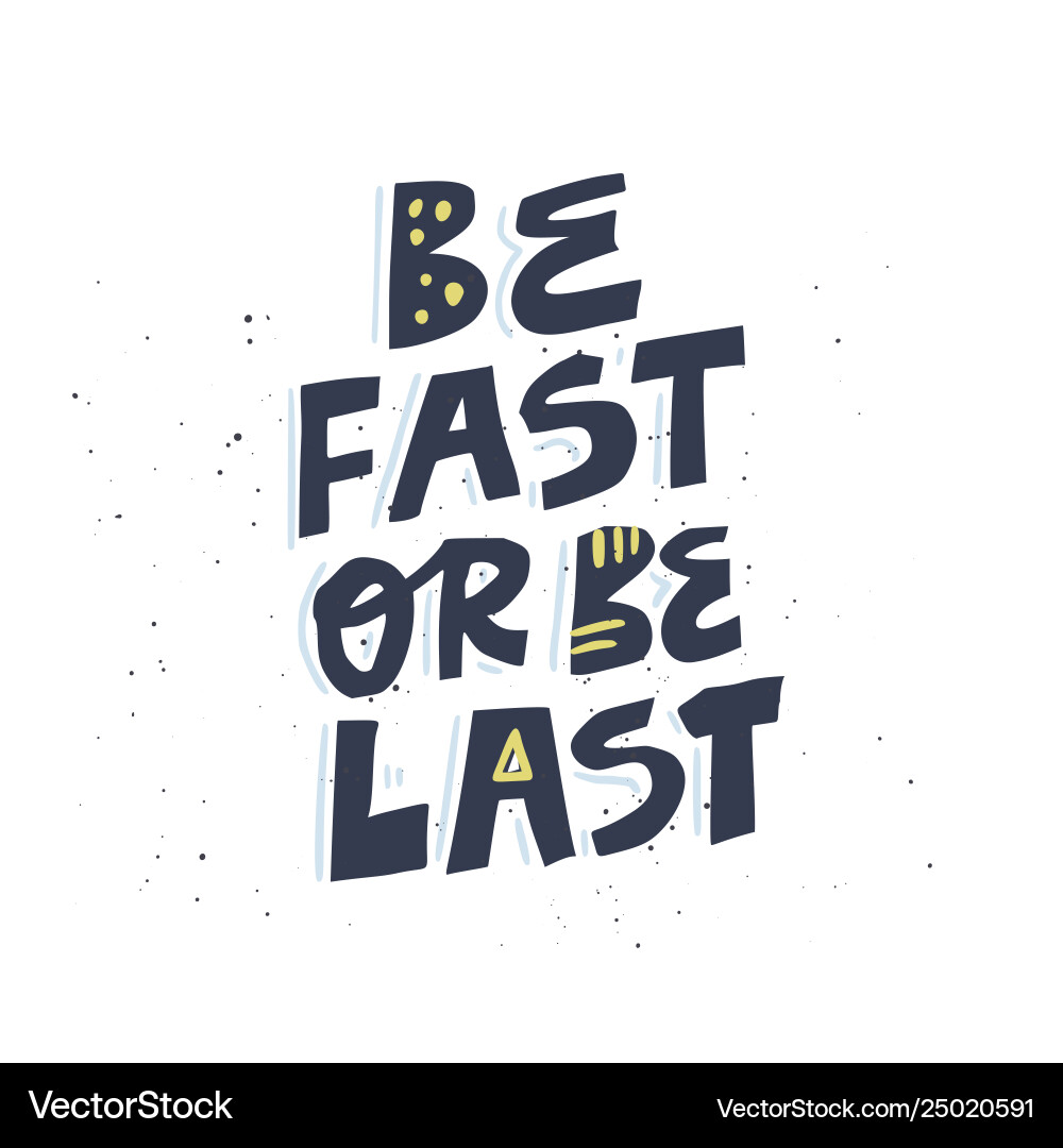 Be fast or last hand drawn lettering Royalty Free Vector