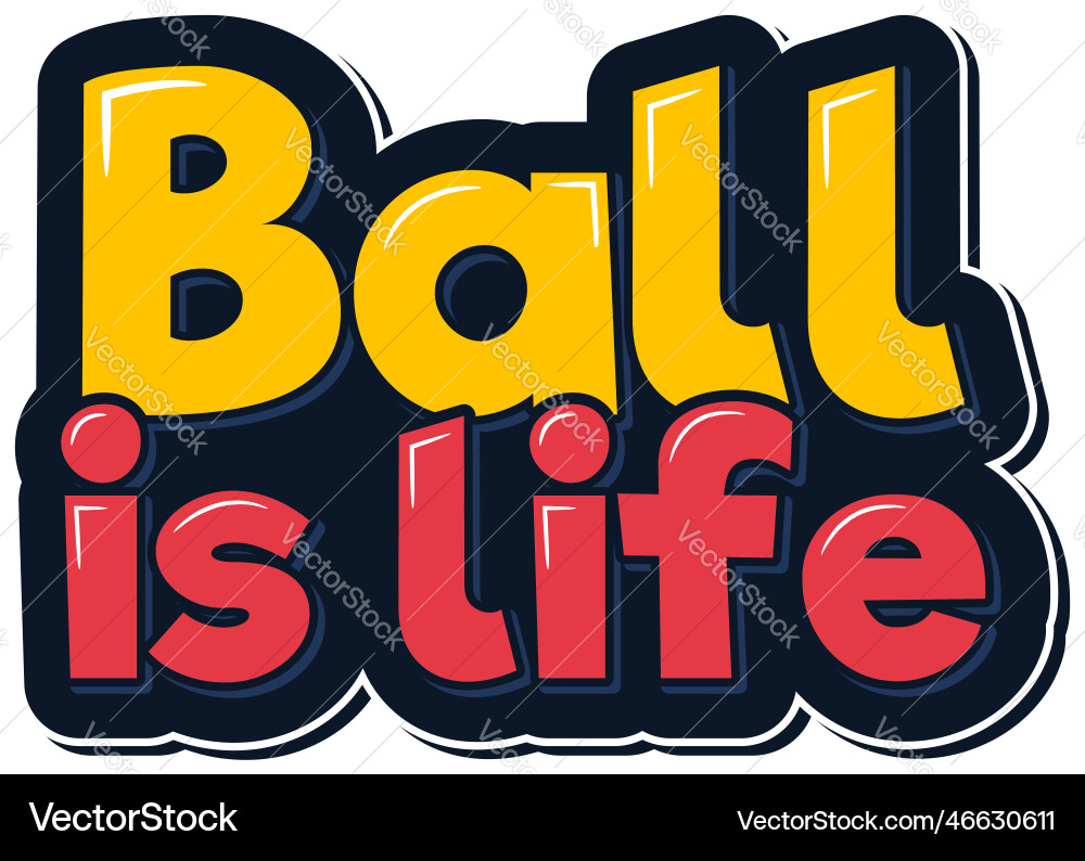 Ball is life lettering design Royalty Free Vector Image