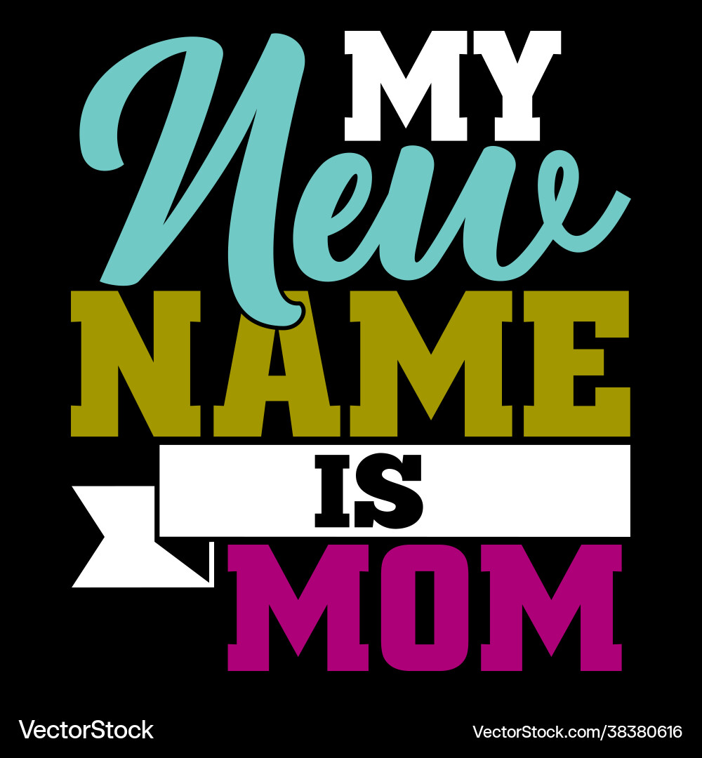 My new name is mom love gift idea Royalty Free Vector Image