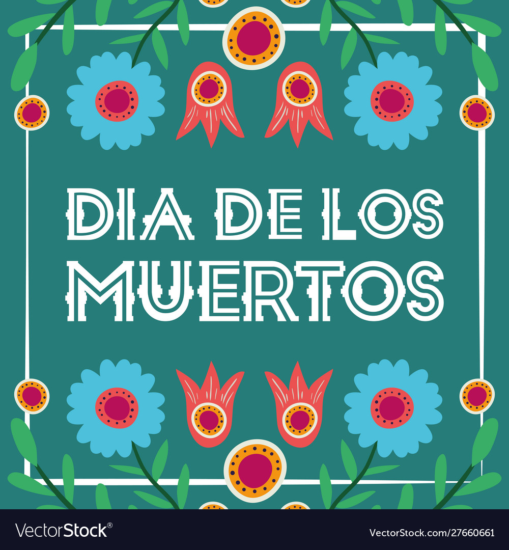 Dia de los muertos card with floral decoration Vector Image
