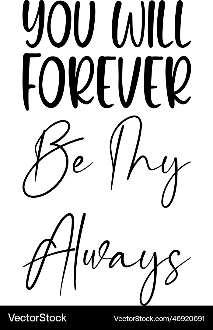 You will forever be my always black lettering Vector Image