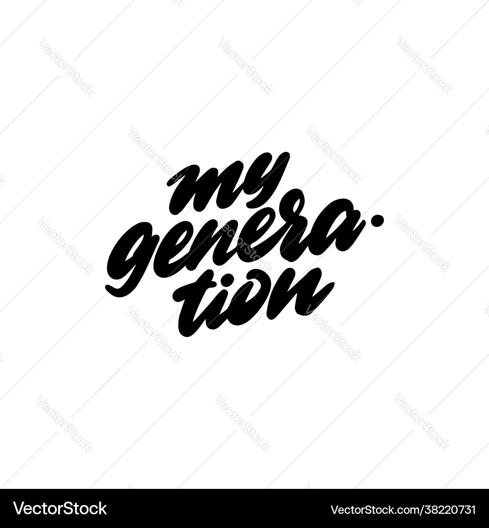 Handwritten phrase my generation for printing on t