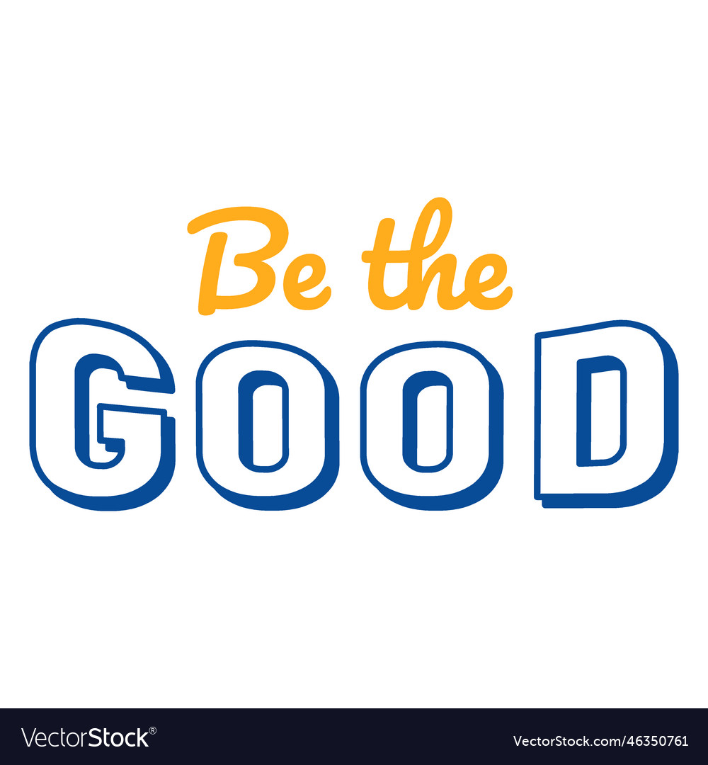 Be the good lettering Royalty Free Vector Image