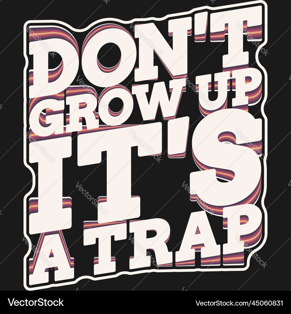 Dont grow up its a trap typography quote Vector Image