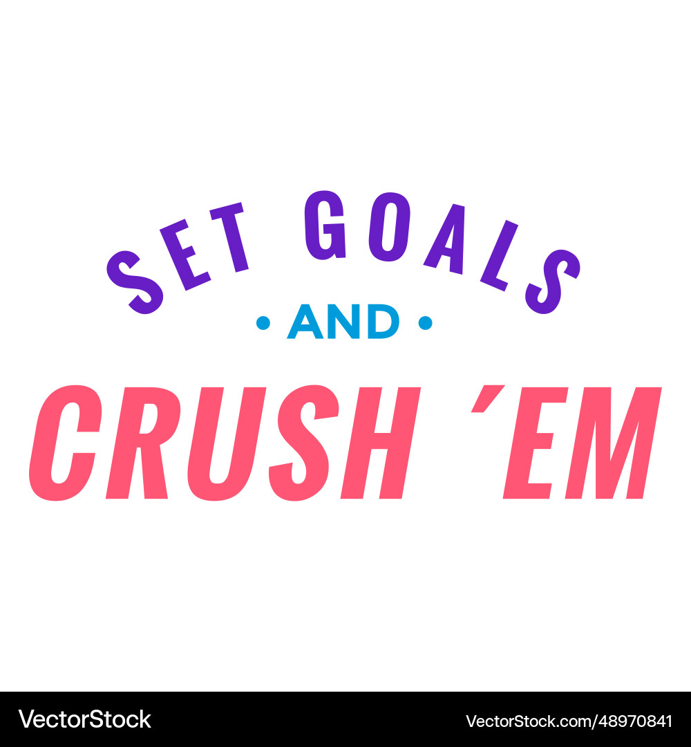 Set goals and crush them lettering Royalty Free Vector Image