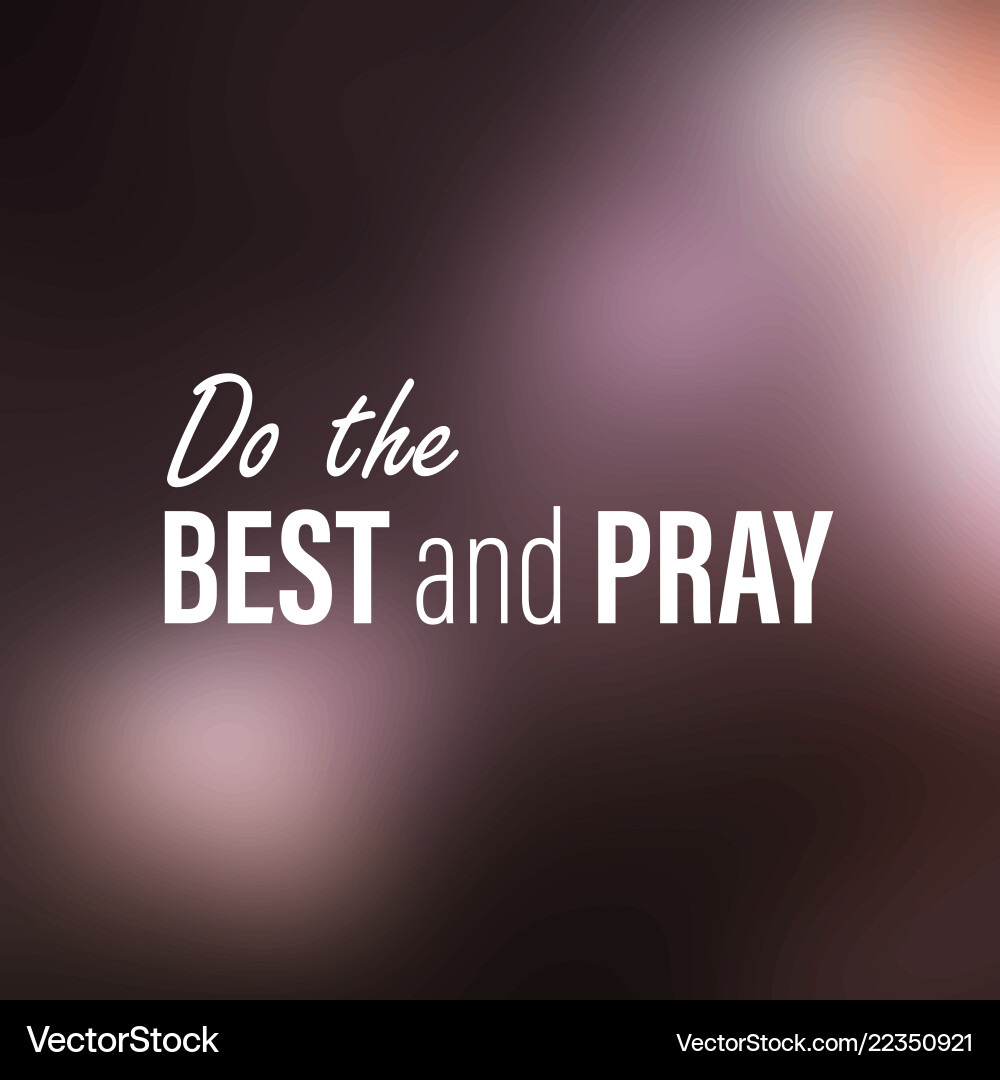 Do the best and pray inspirational motivation Vector Image