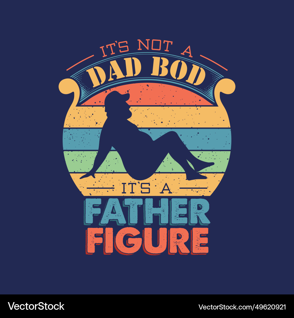 Its not a dad bod father figure t shirt Royalty Free Vector