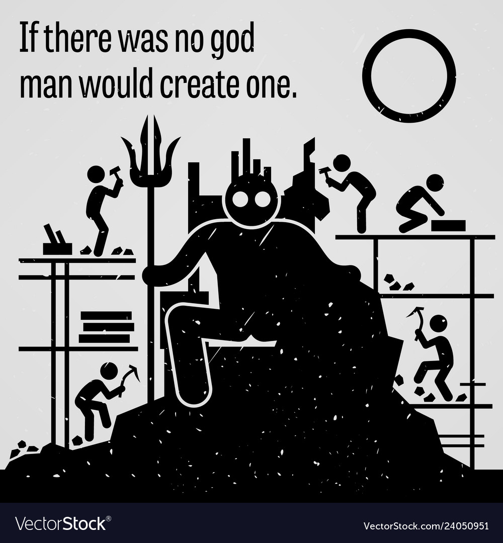 If there was no god man would create one a Vector Image
