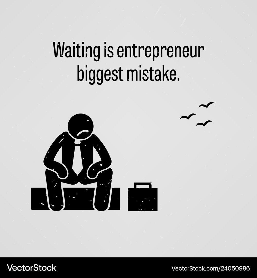 Waiting is entrepreneur biggest mistake Royalty Free Vector