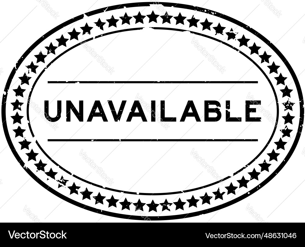 Grunge black unavailable word oval rubber seal Vector Image