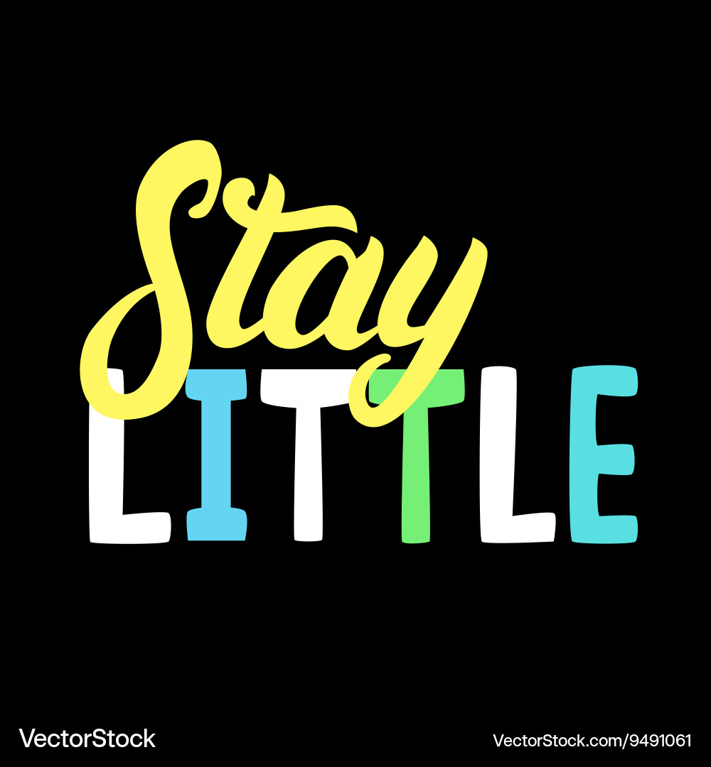 Stay little hand written lettering Royalty Free Vector Image