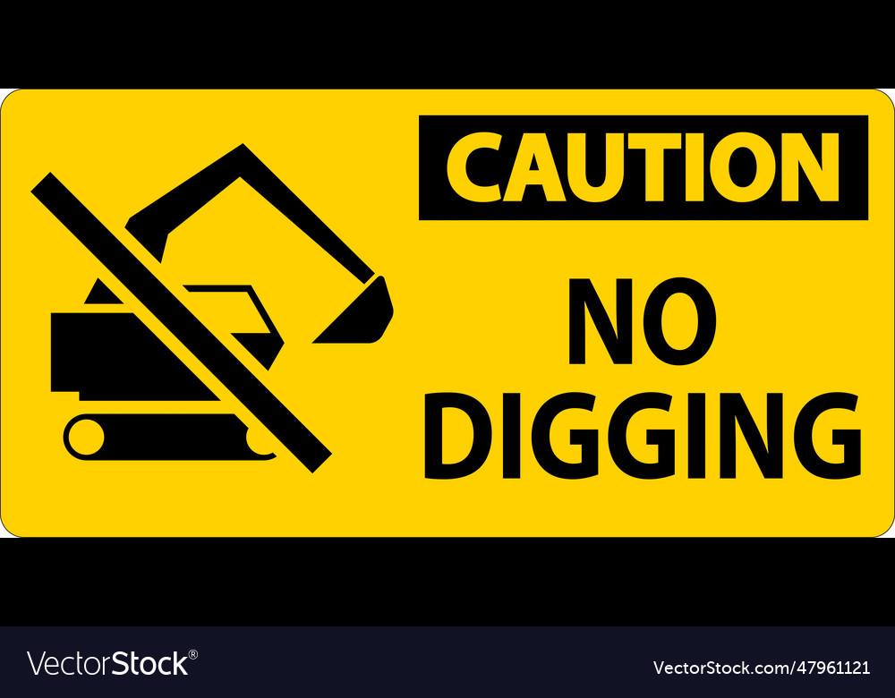 Caution sign no digging sign Royalty Free Vector Image Caution sign no digging sign Royalty Free Vector Image