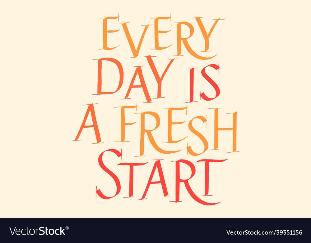 Everyday is a fresh start hand drawn lettering Vector Image