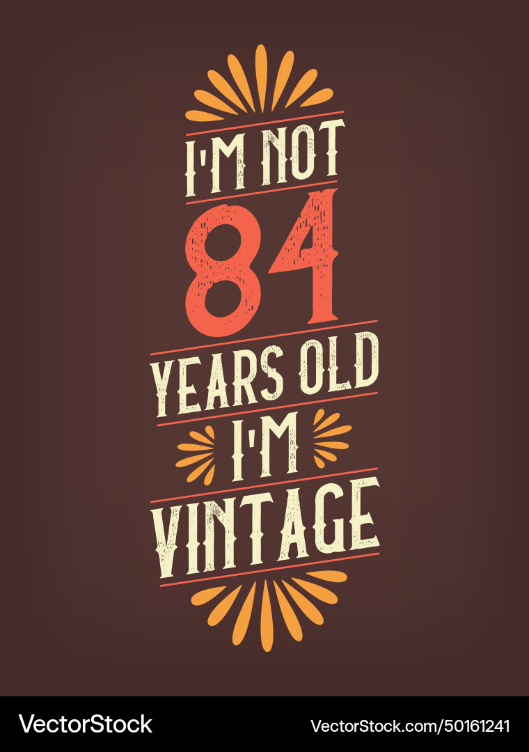 Im not 84 years old vintage Royalty Free Vector Image