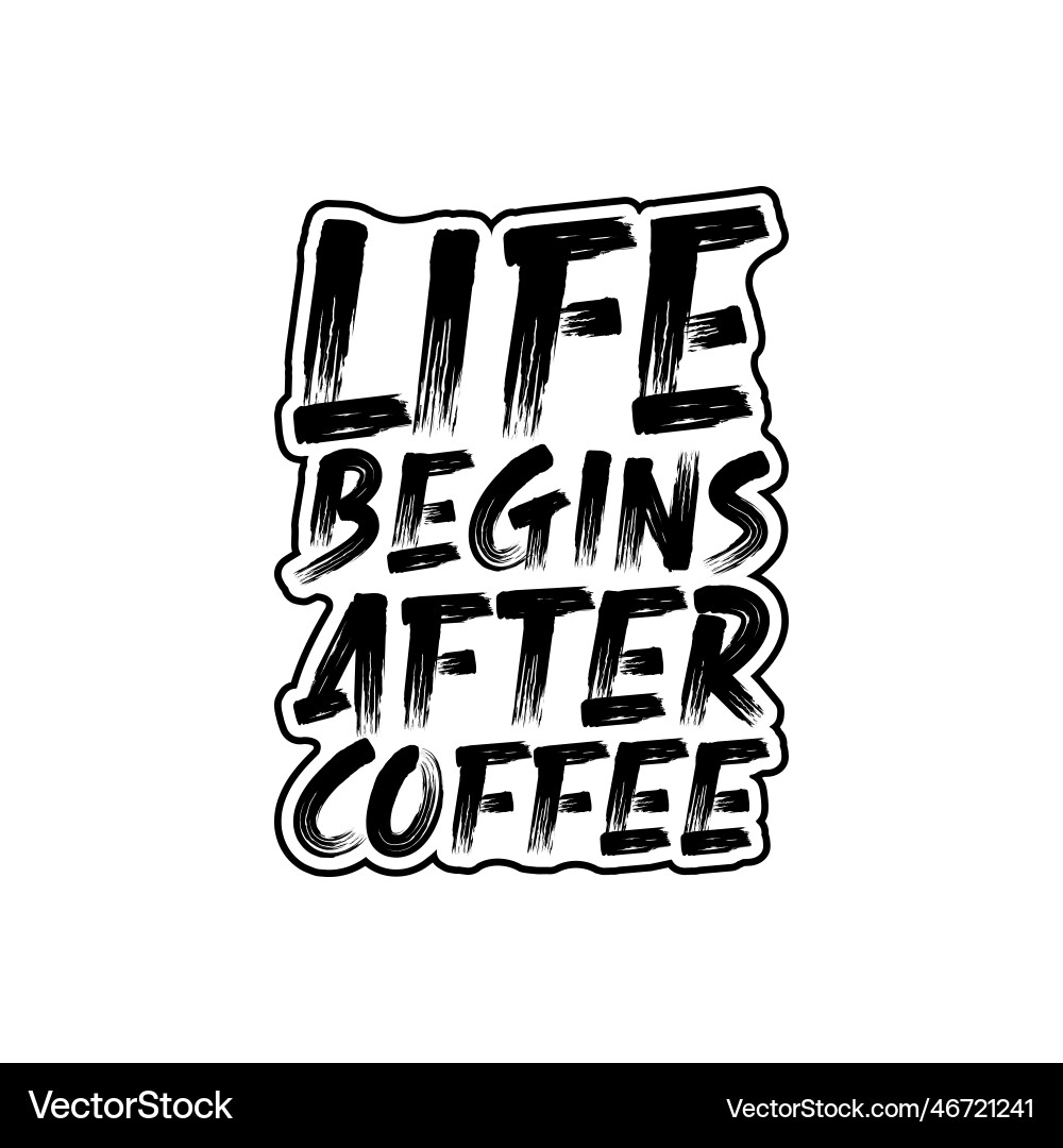 Life begins after coffee quote Royalty Free Vector Image