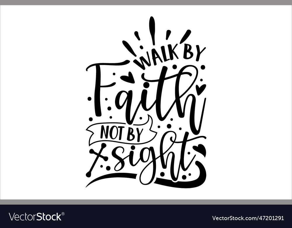 Walk by faith not sight Royalty Free Vector Image