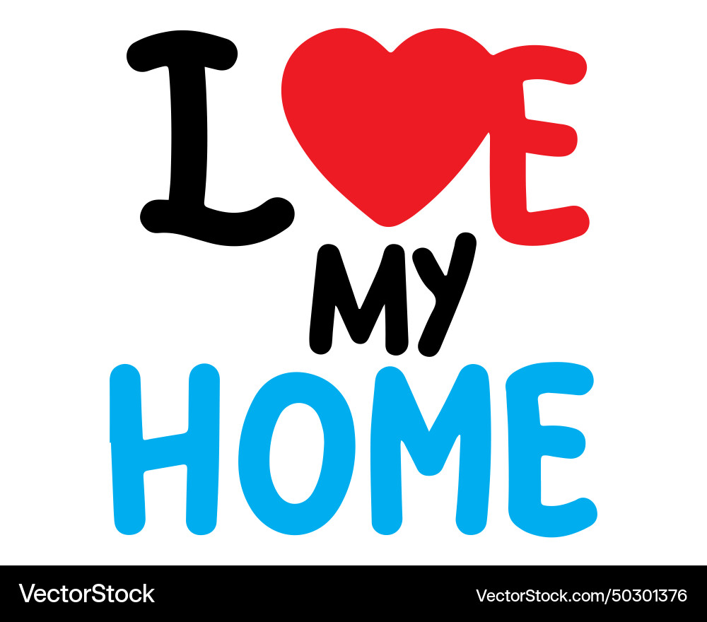 I love my house lettering text typography Vector Image