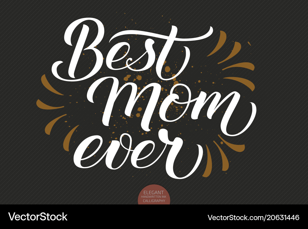 Hand drawn lettering - best mom ever elegant Vector Image