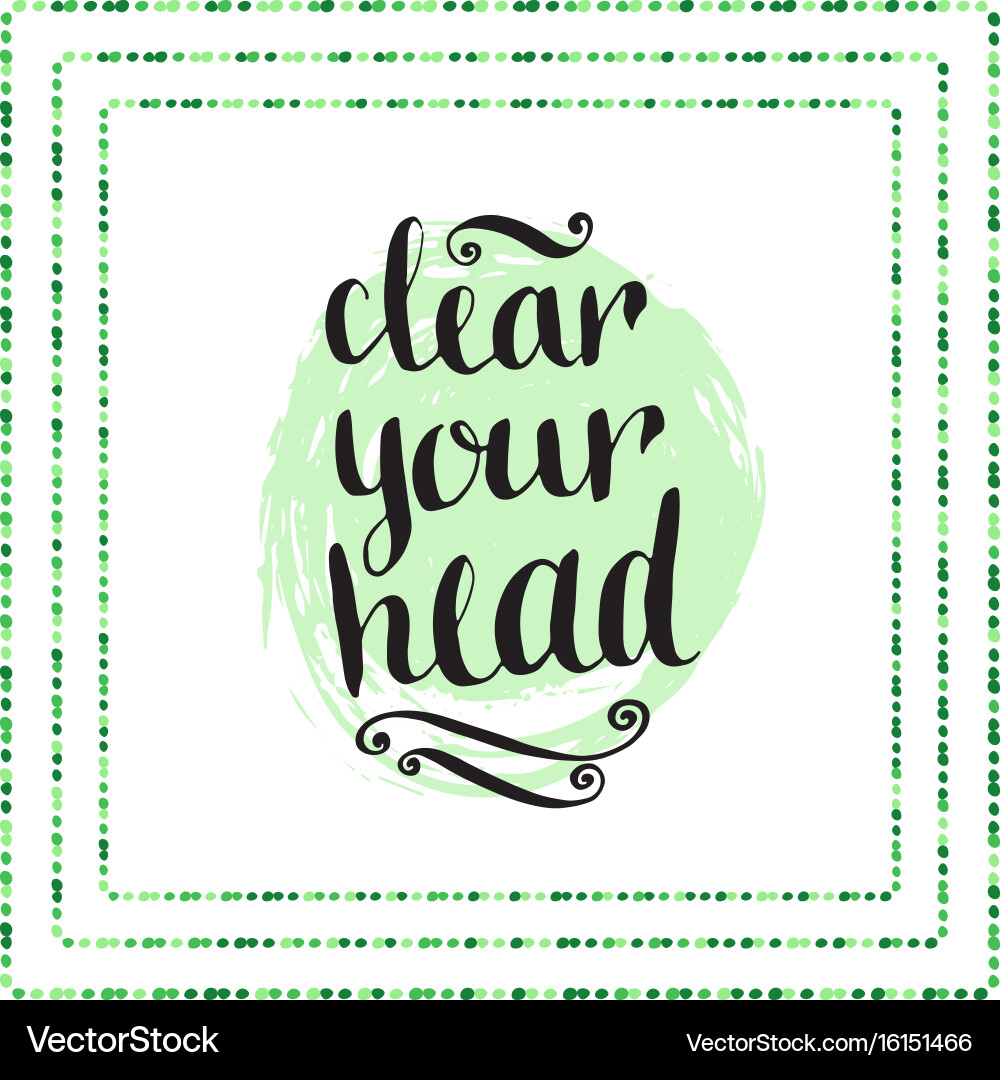 Hand drawn calligraphic quote - clear your head Vector Image
