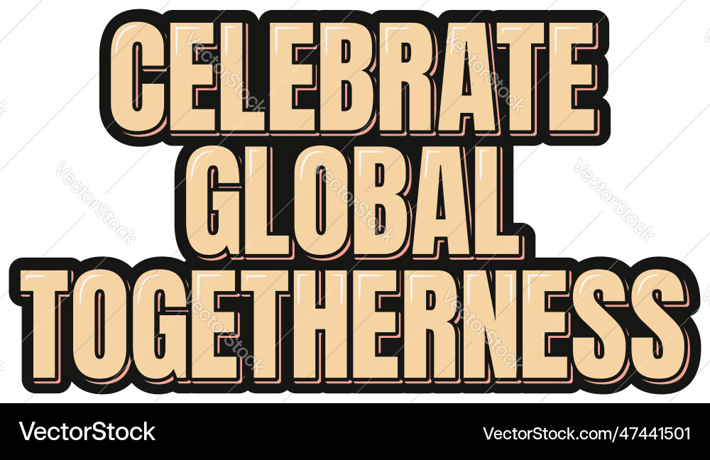Global togetherness celebration lettering design Vector Image