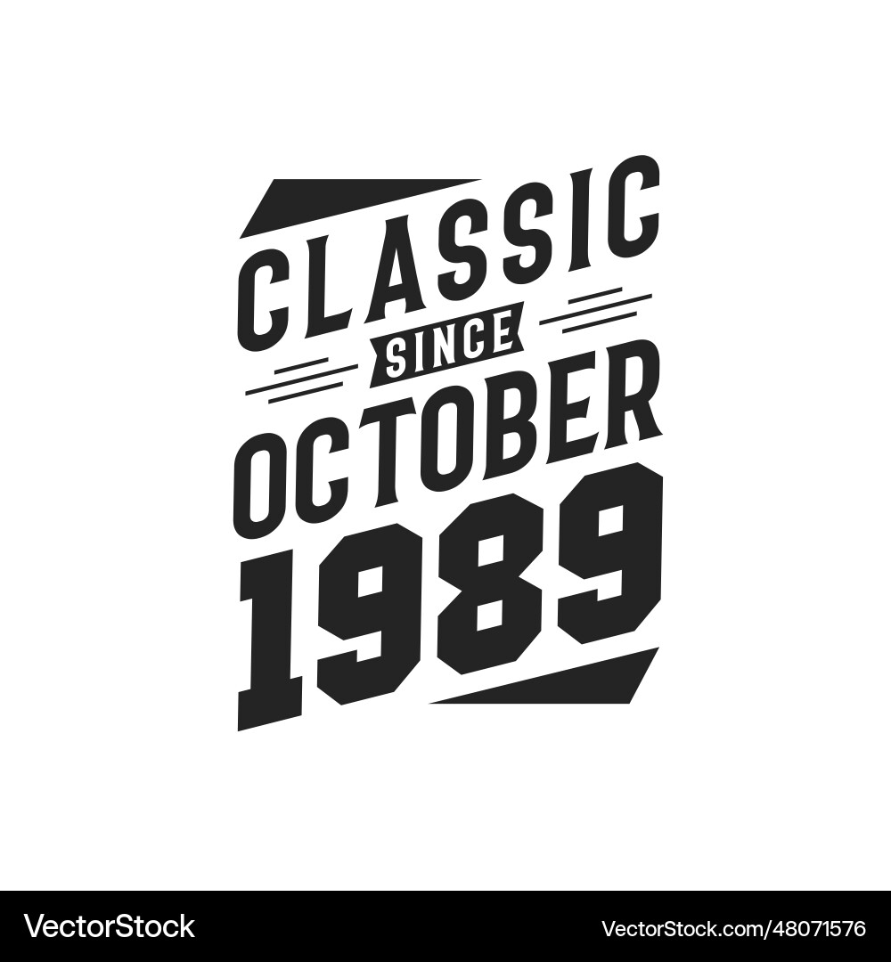 Classic since october 1989 born in october 1989 Vector Image