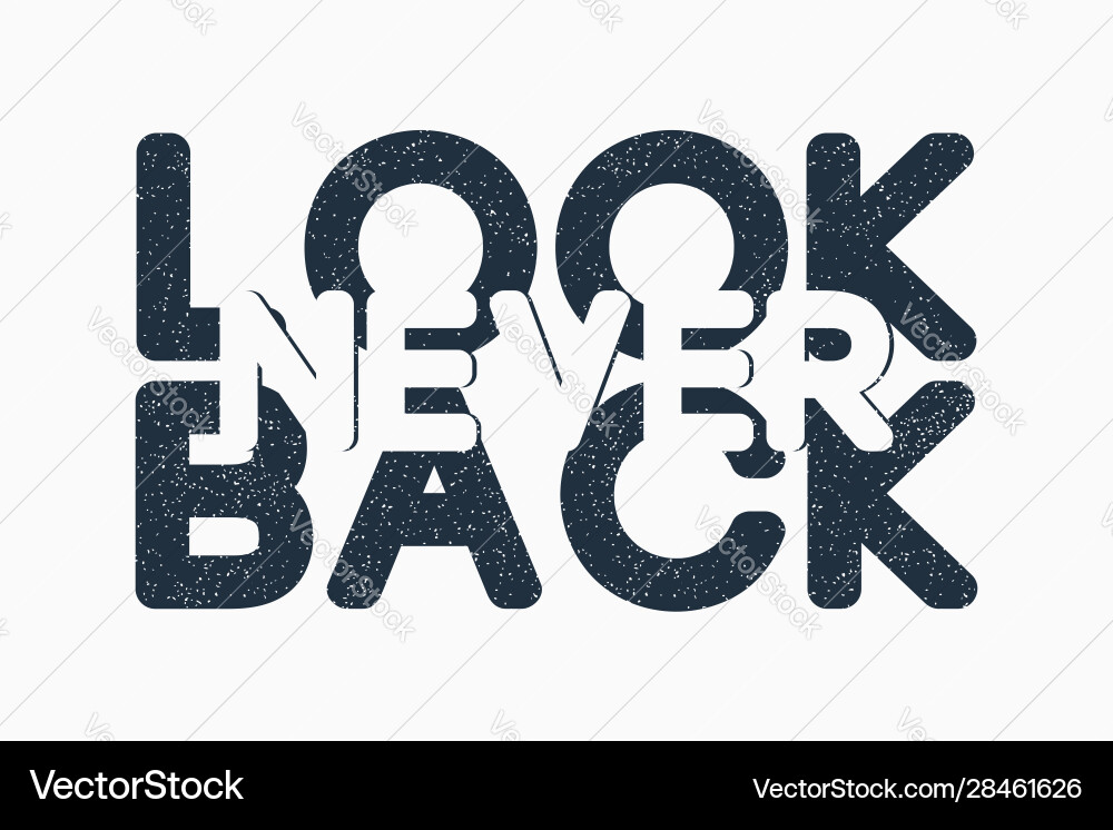 Never look back - text slogan for t-shirt design Vector Image