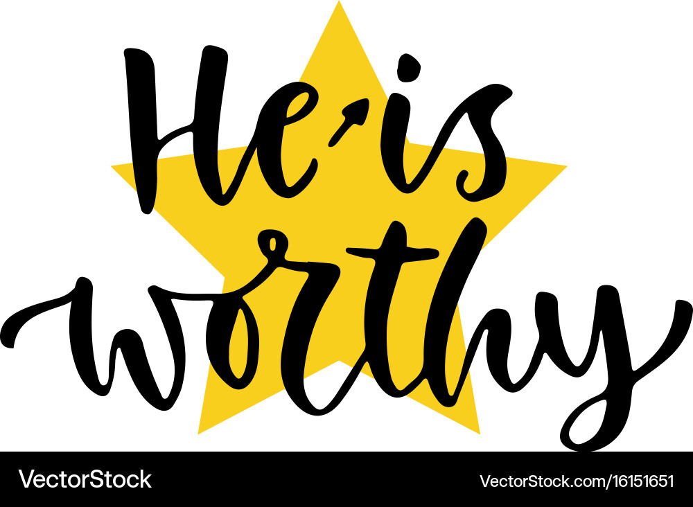 He is worthy modern calligraphy for prints Vector Image