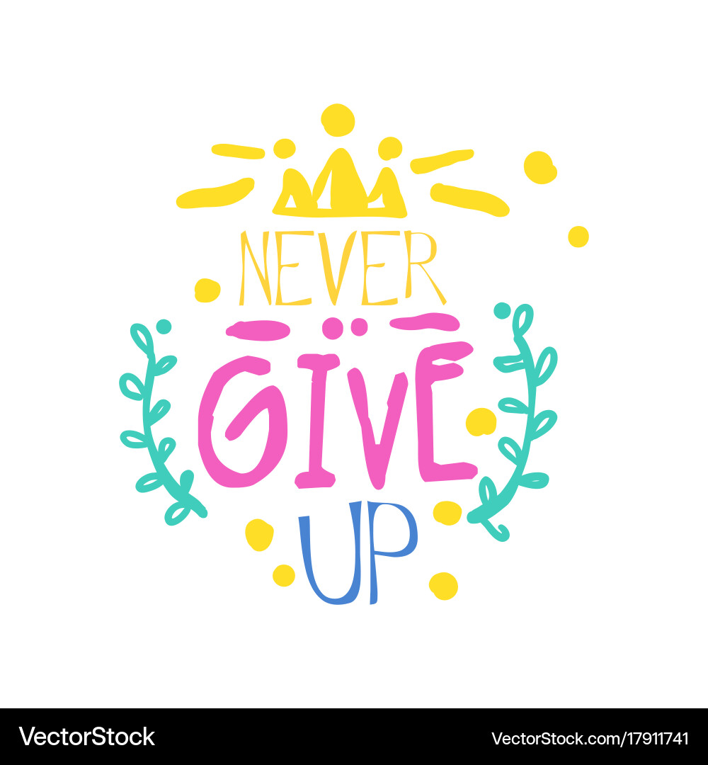 Never give up positive slogan hand written Vector Image