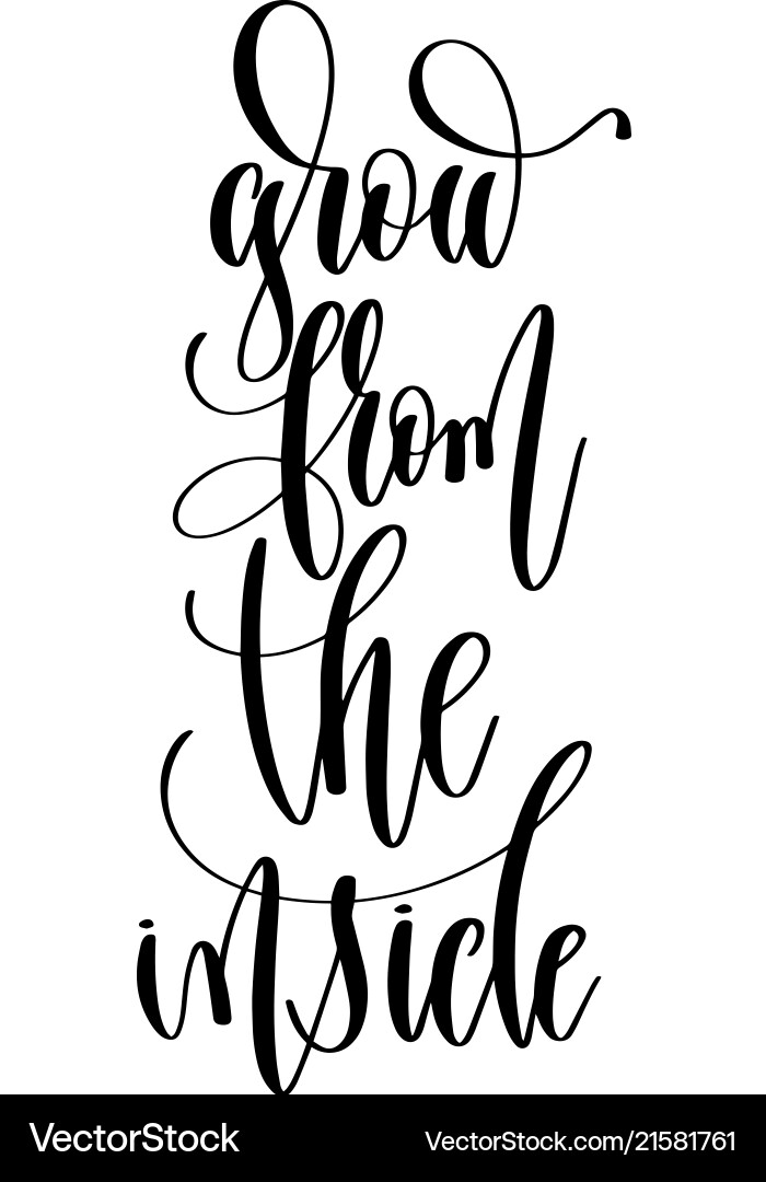 Grow from inside - hand lettering inscription Vector Image