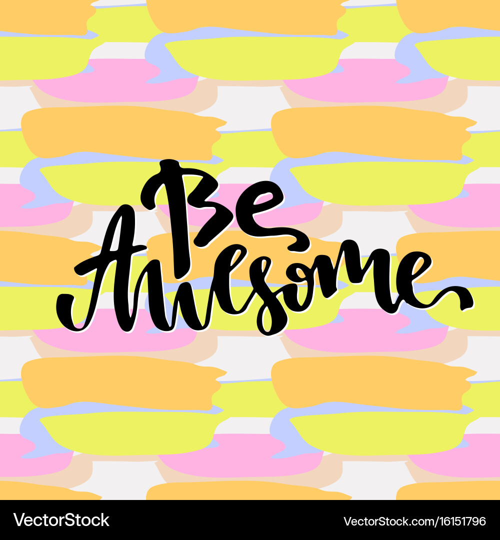 Be awesome inspirational and motivational Vector Image