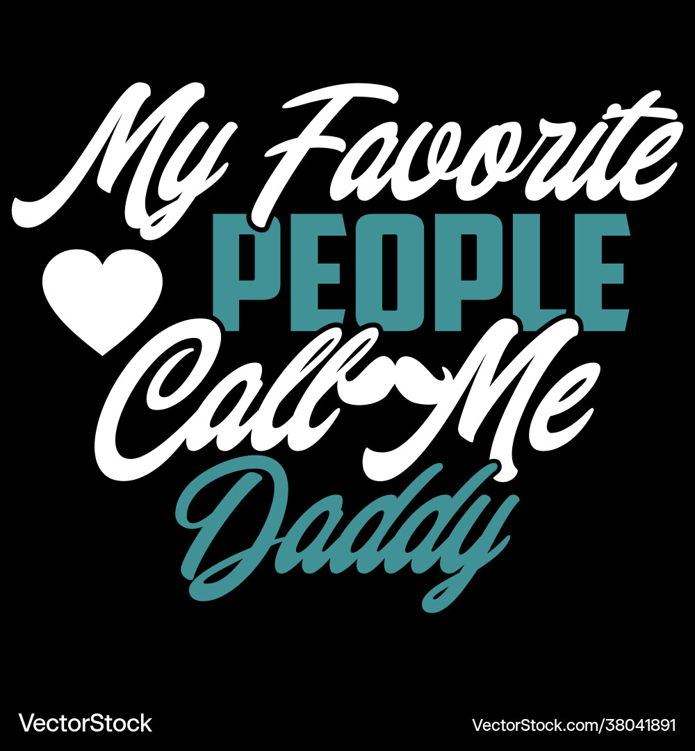 My favorite people call me daddy Royalty Free Vector Image