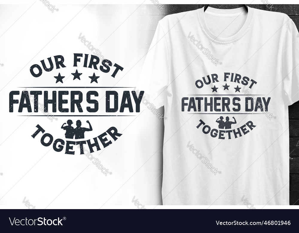 Our first fathers day together t-shirt design Vector Image Our first fathers day together t-shirt design Vector Image