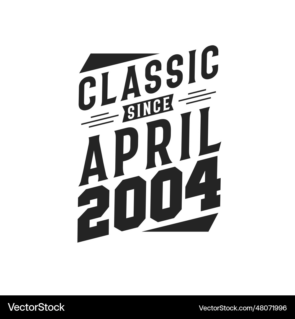 Classic since april 2004 born in april 2004 retro Vector Image