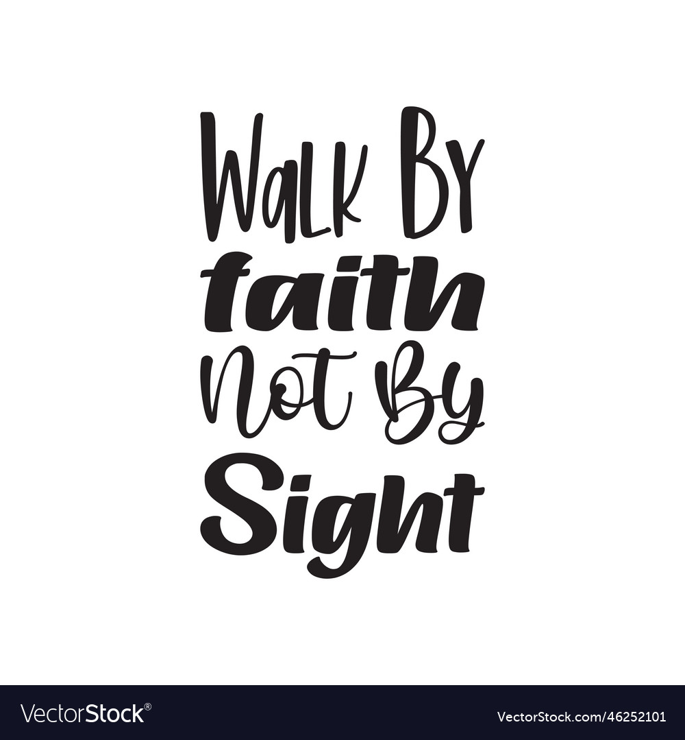 Walk by faith not sight black letters quote Vector Image