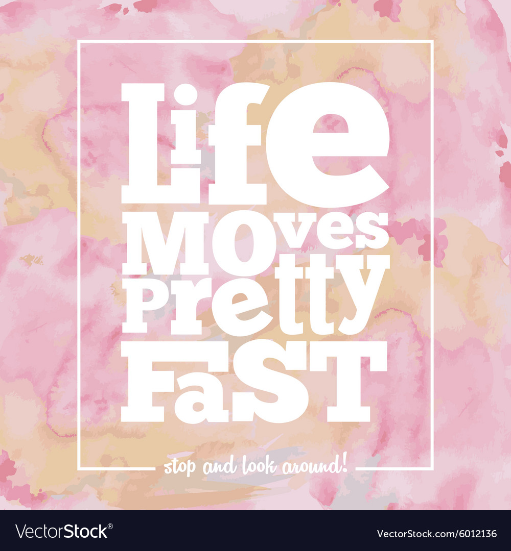 Inspirational quote life moves pretty fast Vector Image Inspirational quote life moves pretty fast Vector Image