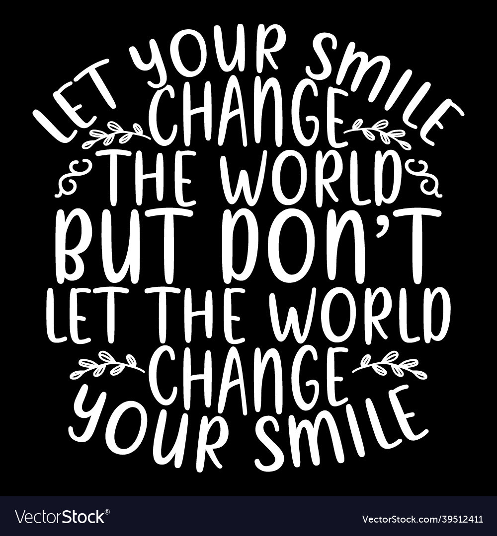 Let your smile change the world lettering design Vector Image