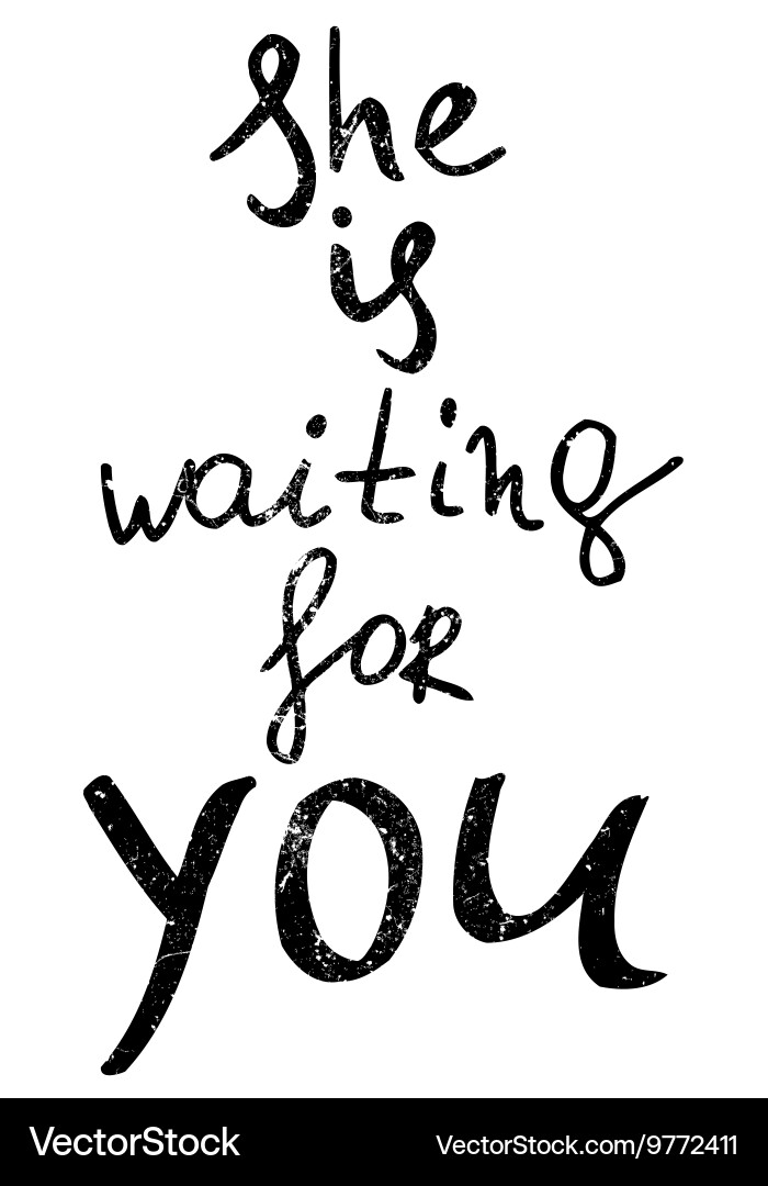 She is waiting for you hand drawn lettering Vector Image