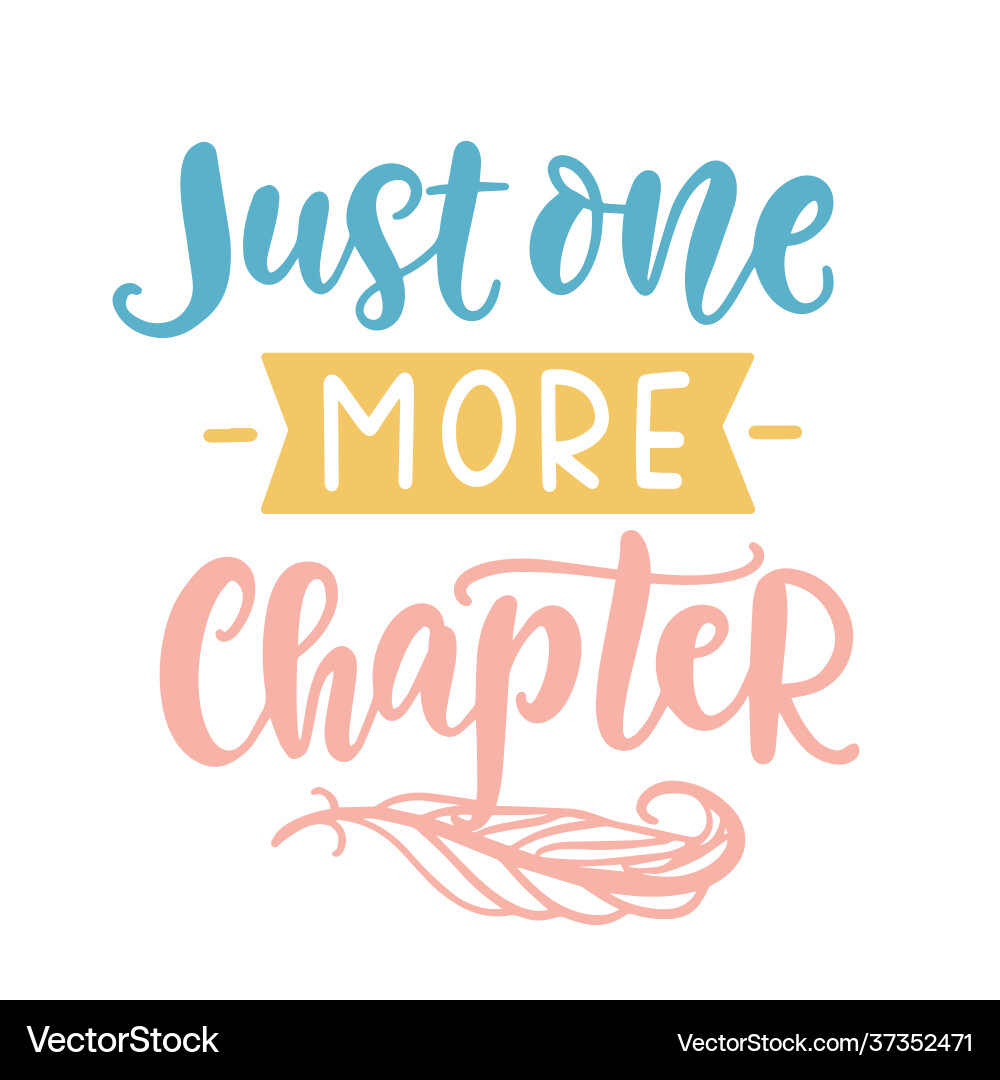 Just one more chapter book quote lettering phrase Vector Image