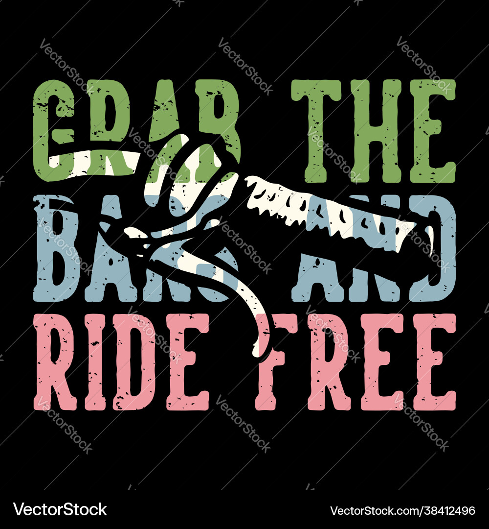 T-shirt design slogan typography grab bars Vector Image