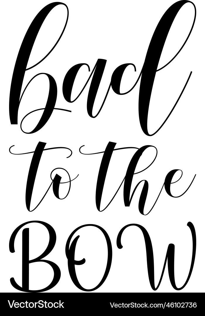 Bad to the bow black letter quote Royalty Free Vector Image