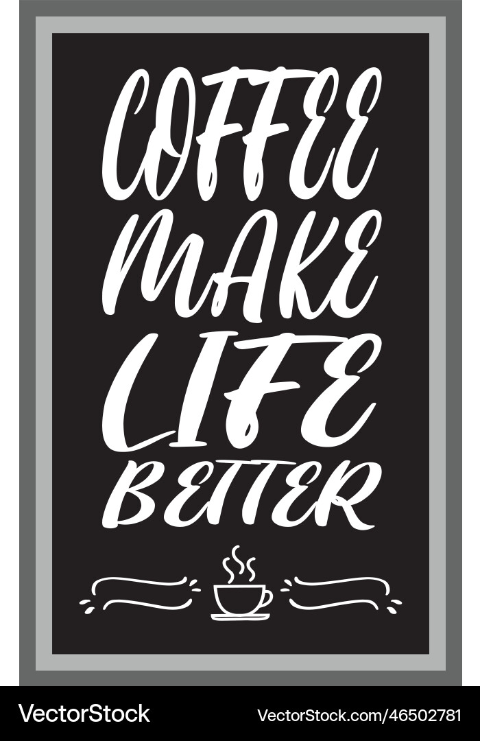 Coffee make life better letter quote Royalty Free Vector